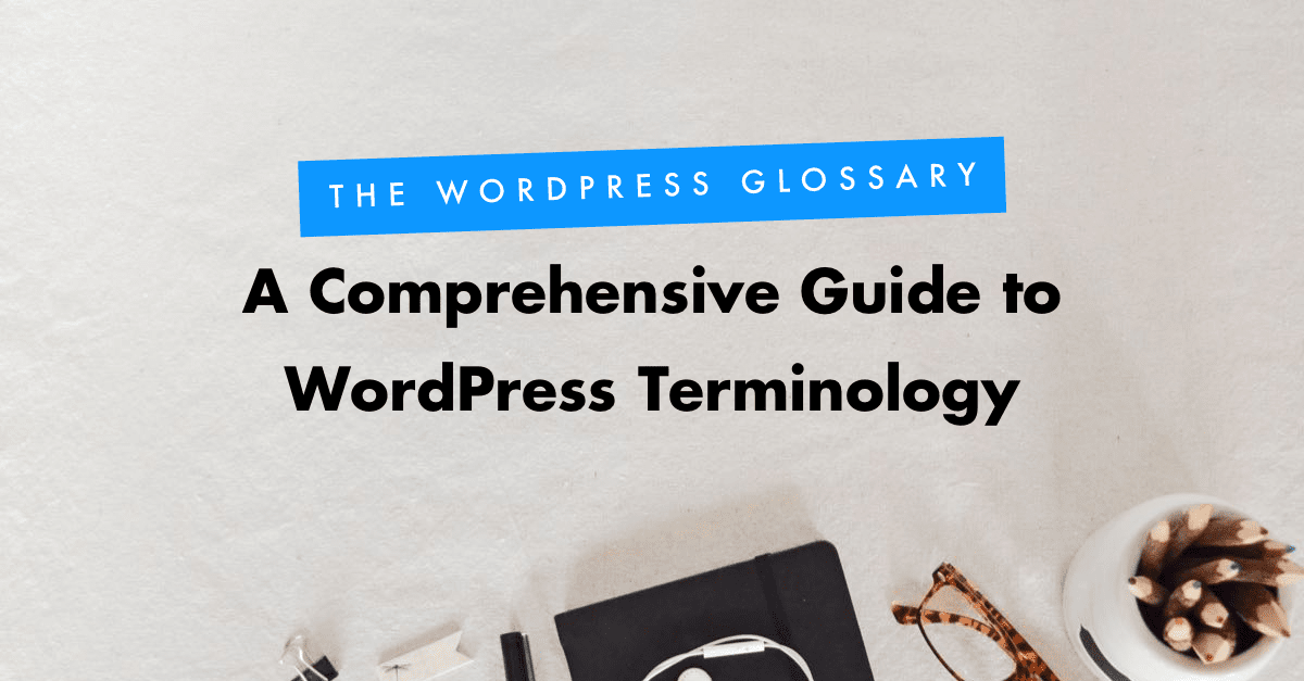 The Wordpress Glossary: a Comprehensive Guide to Wordpress Terminology - Artisan Themes
